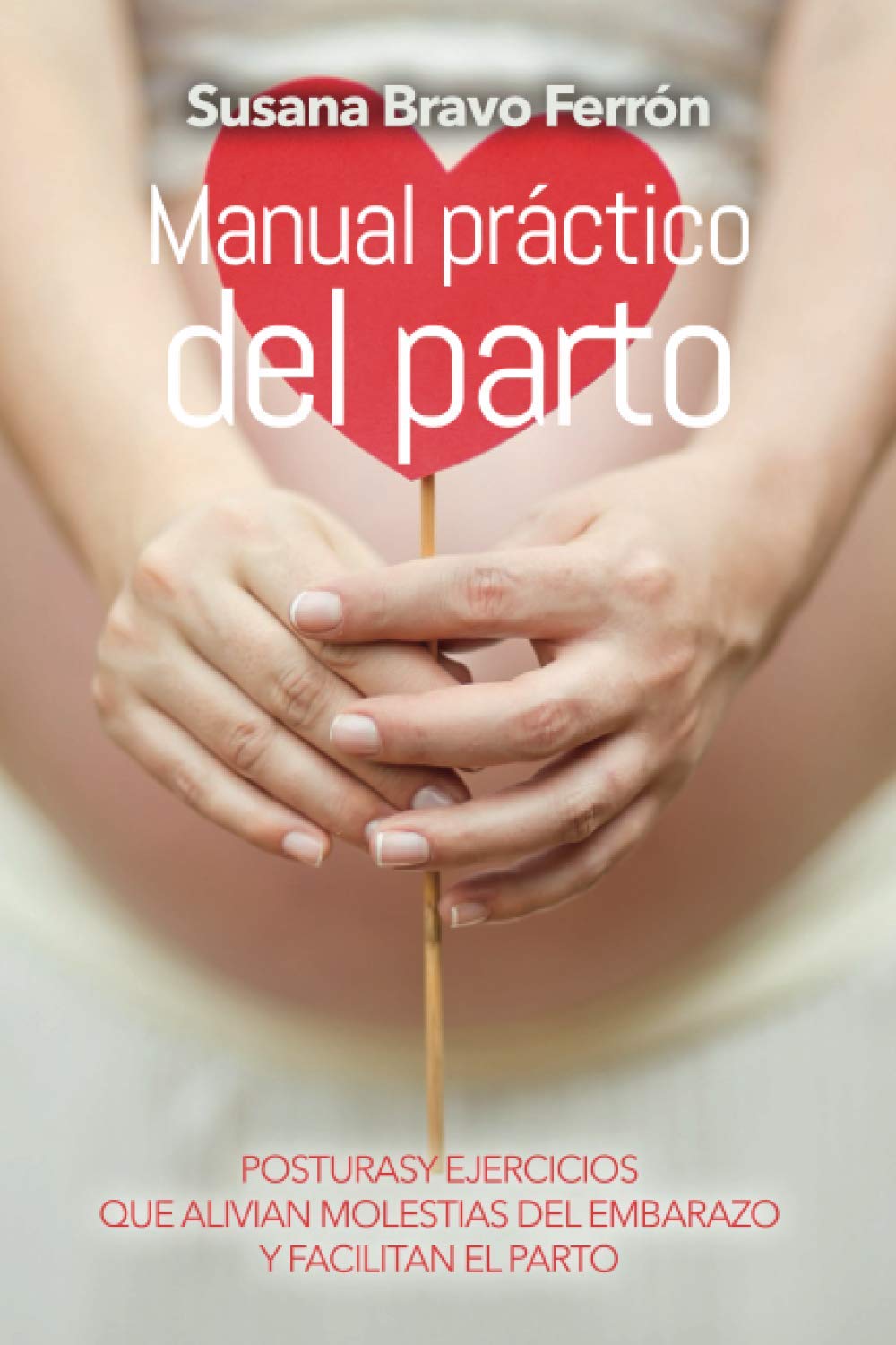 MANUAL PRÁCTICO DEL PARTO: Manual práctico y sencillo sobre posturas y ...