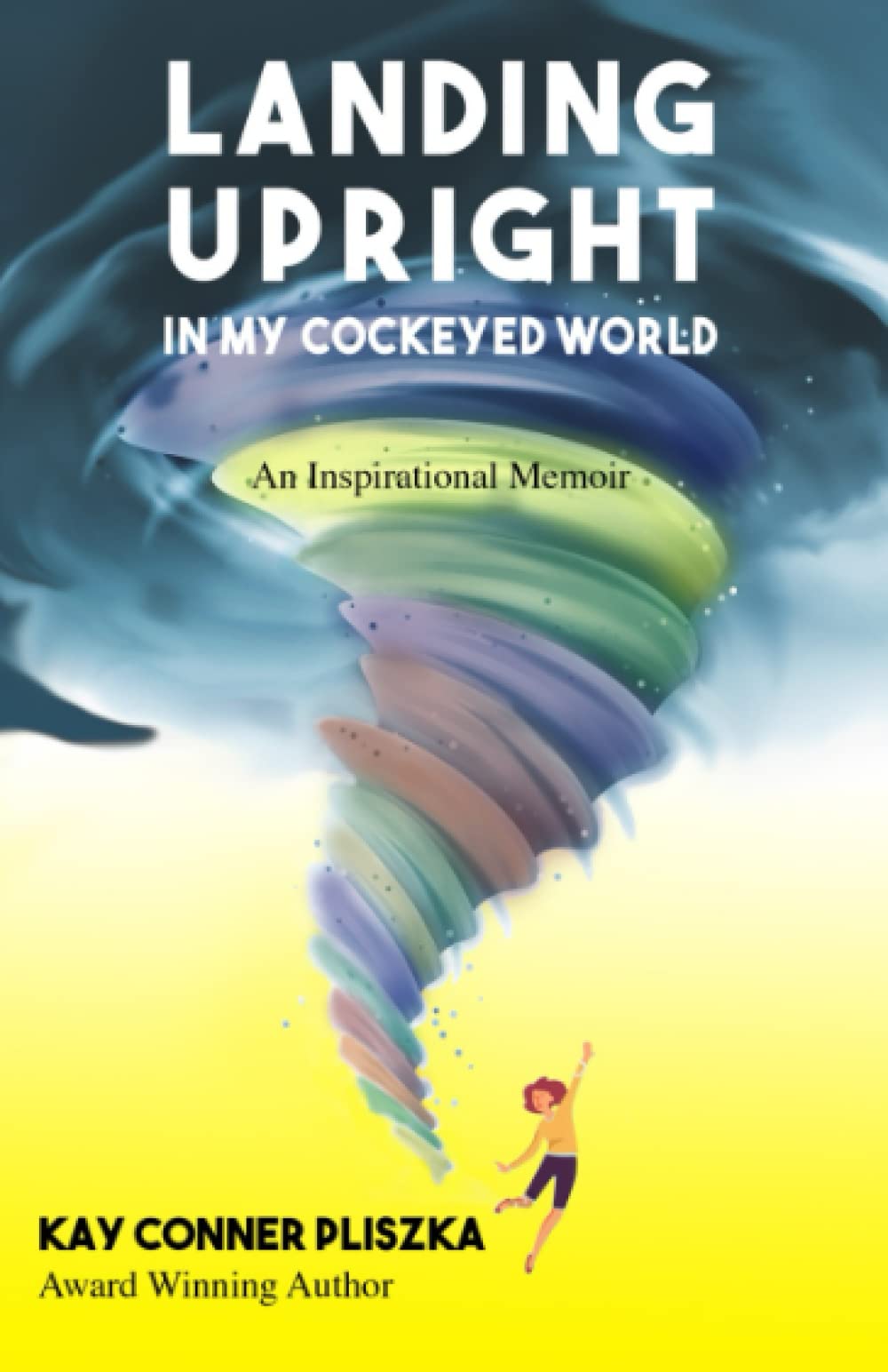 Amazon.com: Landing Upright in My Cockeyed World: 9798987222607 ...