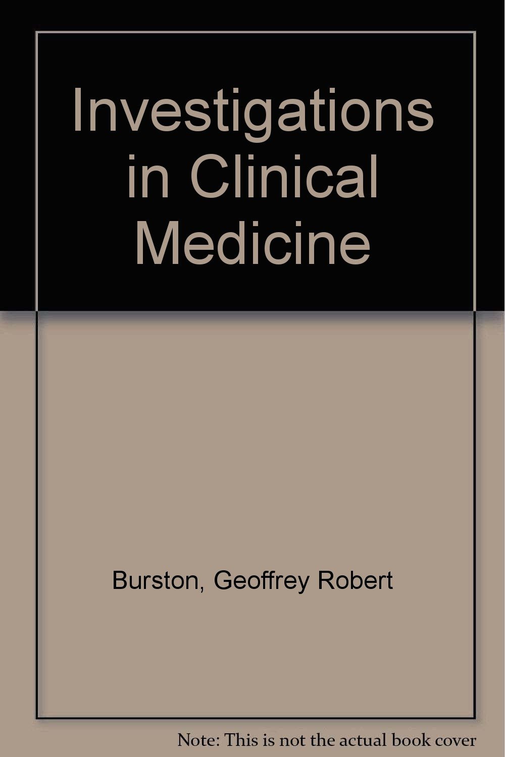Investigations in clinical medicine: Burston, Geoffrey Robert ...