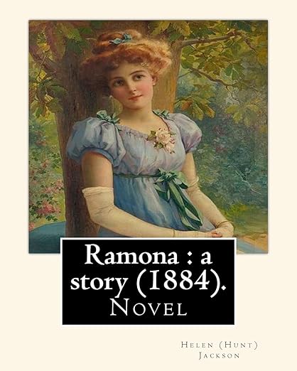 Ramona : a story (1884). By:Helen (Hunt) Jackson: Ramona is an 1884 ...