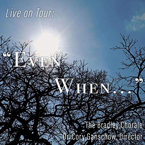 Amazon.com: Live on Tour: Even When... : Bradley University Chorale ...