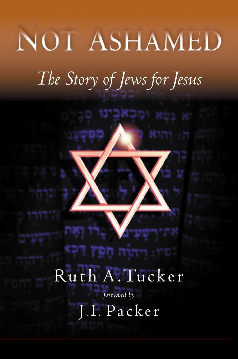 Not Ashamed: The Story of Jews for Jesus: Tucker, Ruth: 9781576737002 ...
