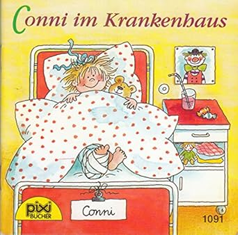 Conni im Krankenhaus - Pixi-Buch Nr. 1091 - Einzeltitel aus PIXI-Serie 128 (aus Kassette) : eine ...
