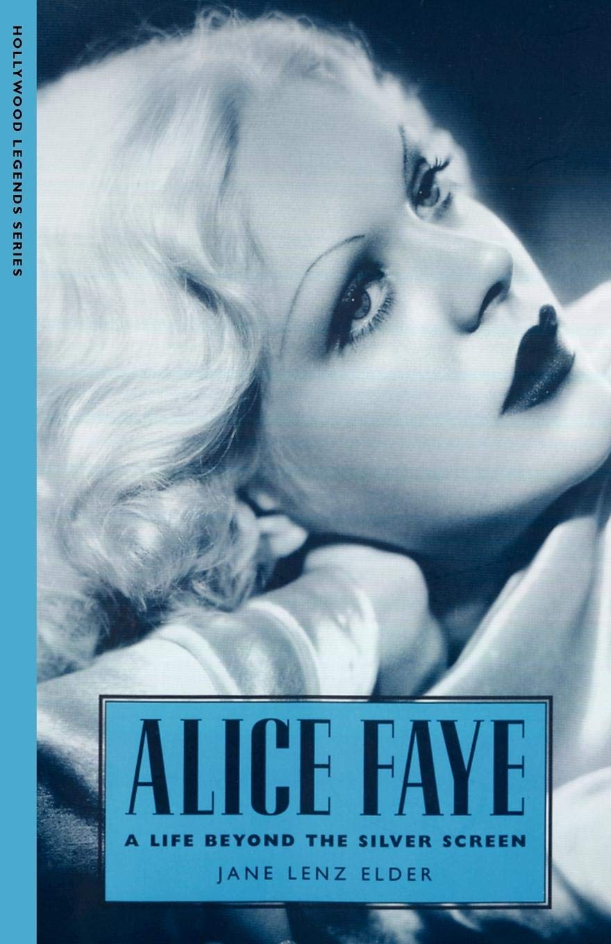 Alice Faye: A Life Beyond the Silver Screen (Hollywood Legends Series ...