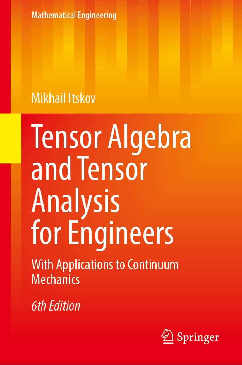 Tensor Algebra and Tensor Analysis for Engineers: With Applications to Continuum Mechanics ...