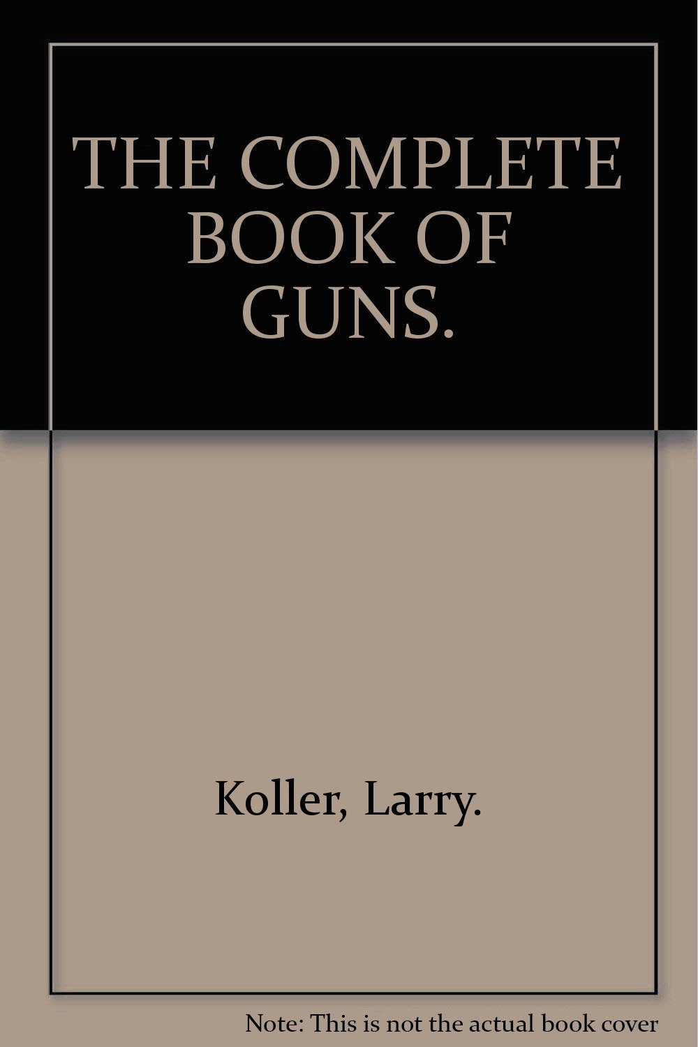 The complete book of guns: Every make and model, all ammunition, scopes ...