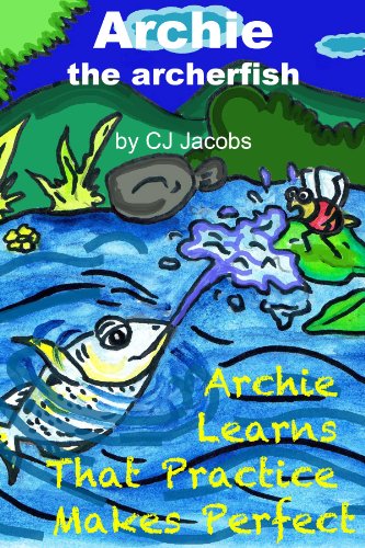 Archie the archerfish: Archie Learns That Practice Makes Perfect ...