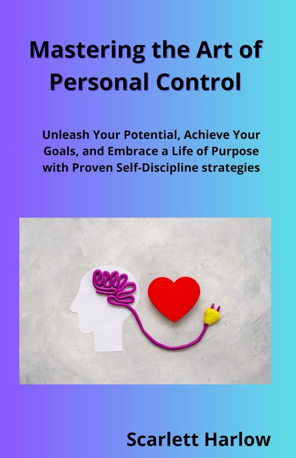 Mastering the Art of Personal Control: Unleash Your Potential, Achieve ...