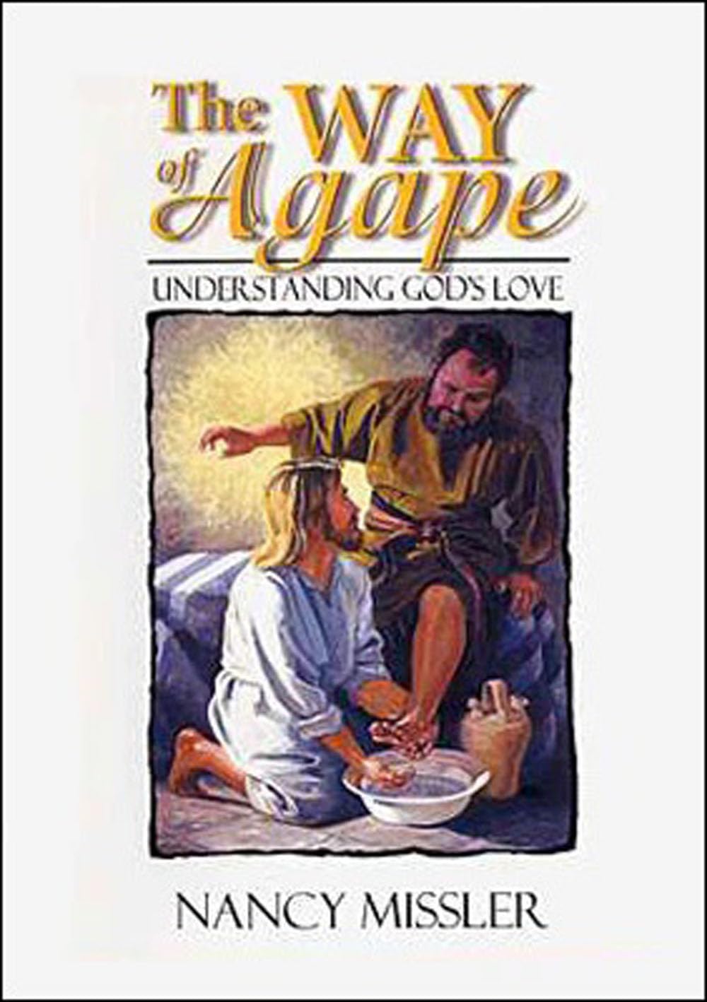 The Way of Agape: Understanding God's Love: nancy-missler-chuck-missler ...