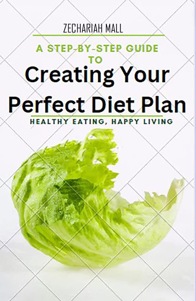 A Step-by-Step Guide to Creating Your Perfect Diet Plan: Healthy Eating ...