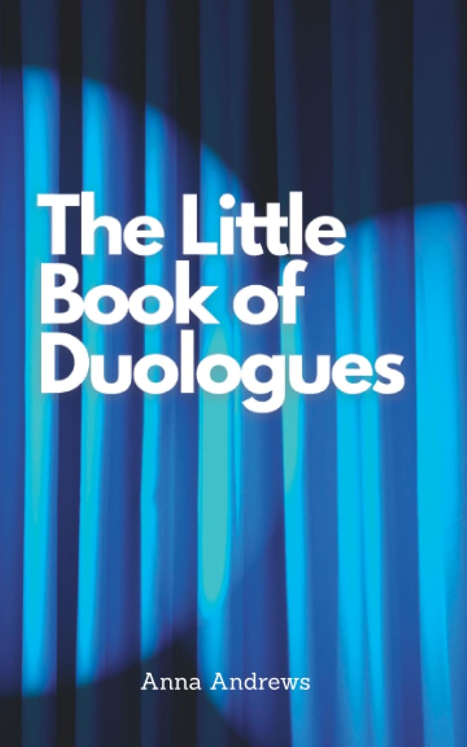 The Little Book Of Duologues: Andrews, Anna: 9781520624754: Amazon.com ...