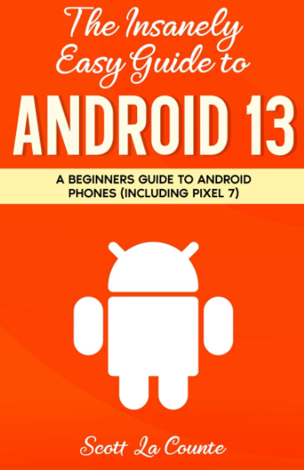 The Insanely Easy Guide to Android 13: A Beginners Guide to Android ...