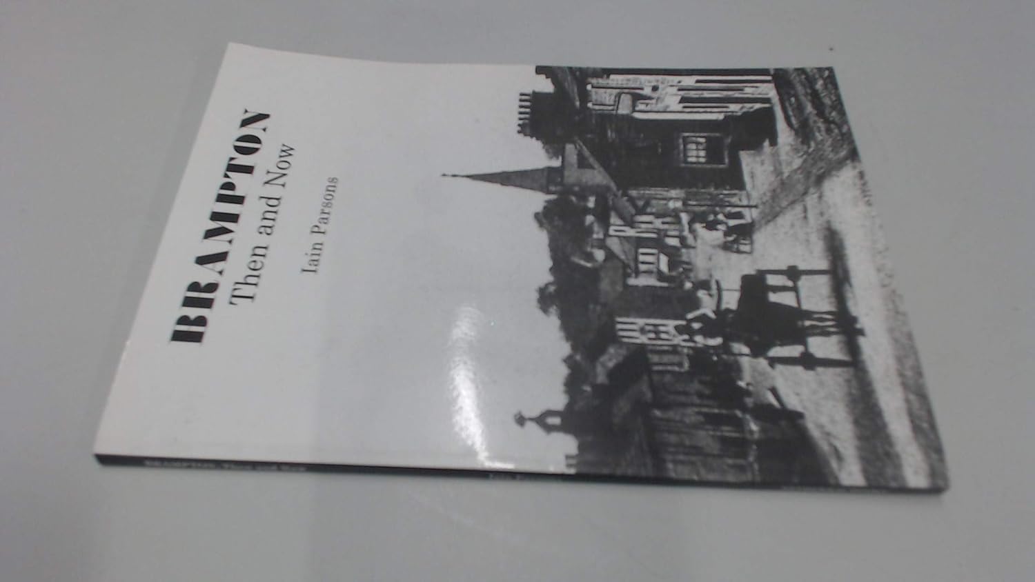 Brampton, Then and Now: Parsons, Iain H.: 9780953680719: Amazon.com: Books