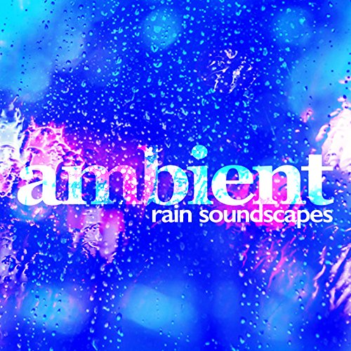 Amazon.com: Ambient Rain Soundscapes : Rain Sounds Ambience: Digital Music