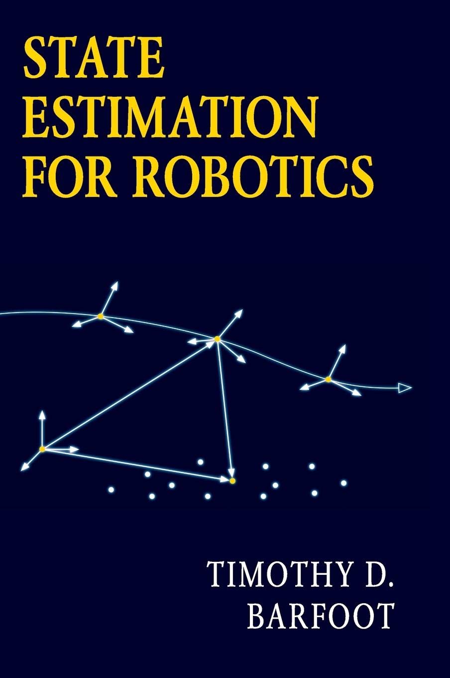 State Estimation for Robotics: Barfoot, Timothy D.: 9781107159396 ...