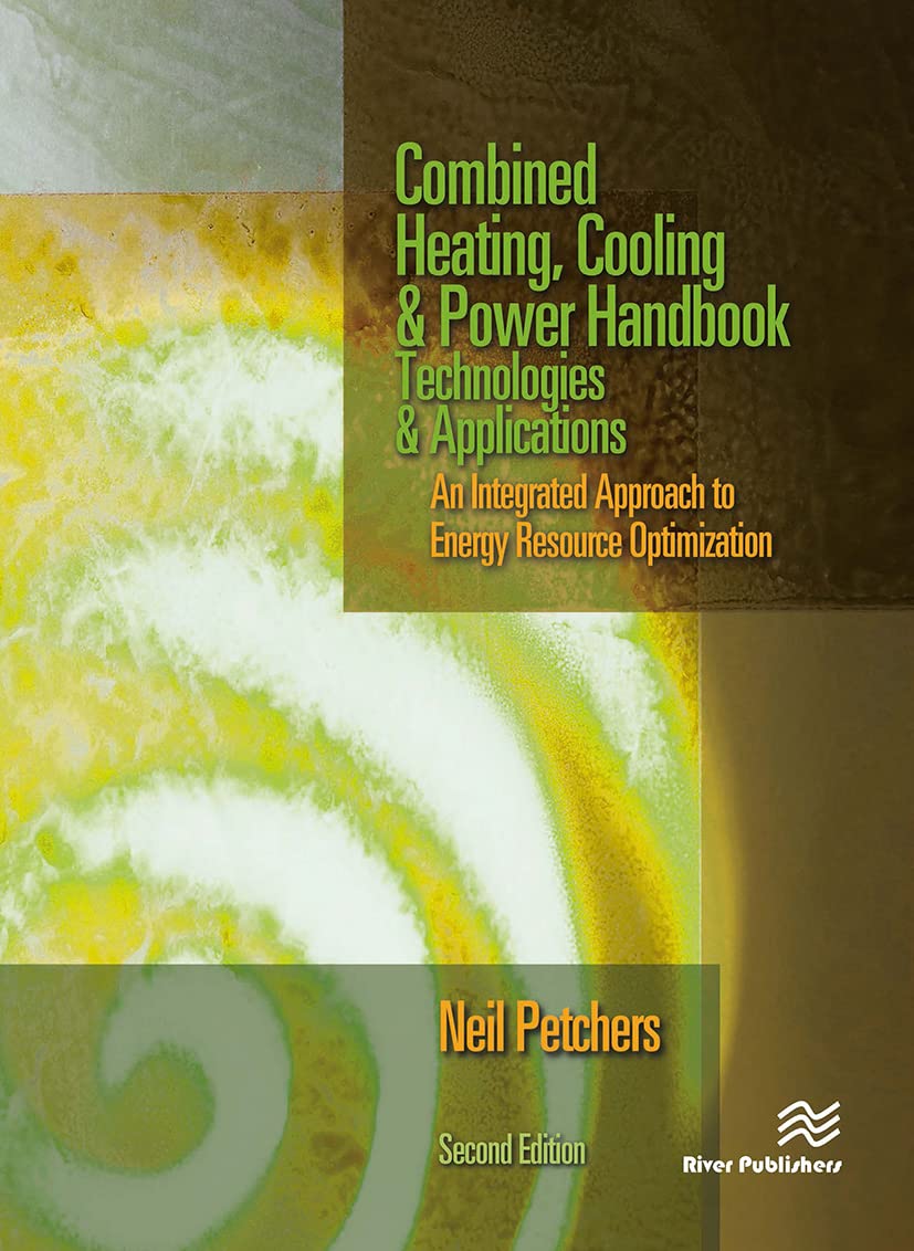 Combined Heating, Cooling & Power Handbook: Technologies & Applications ...