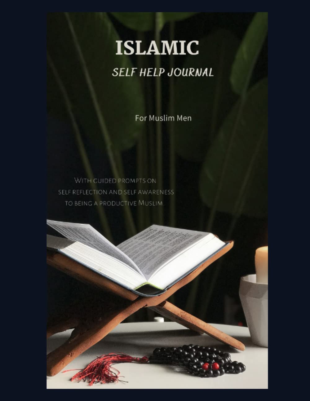 ISLAMIC SELF HELP JOURNAL FOR MEN: AN ULTIMATE MUSLIM NOTEBOOK TO GUIDE ...