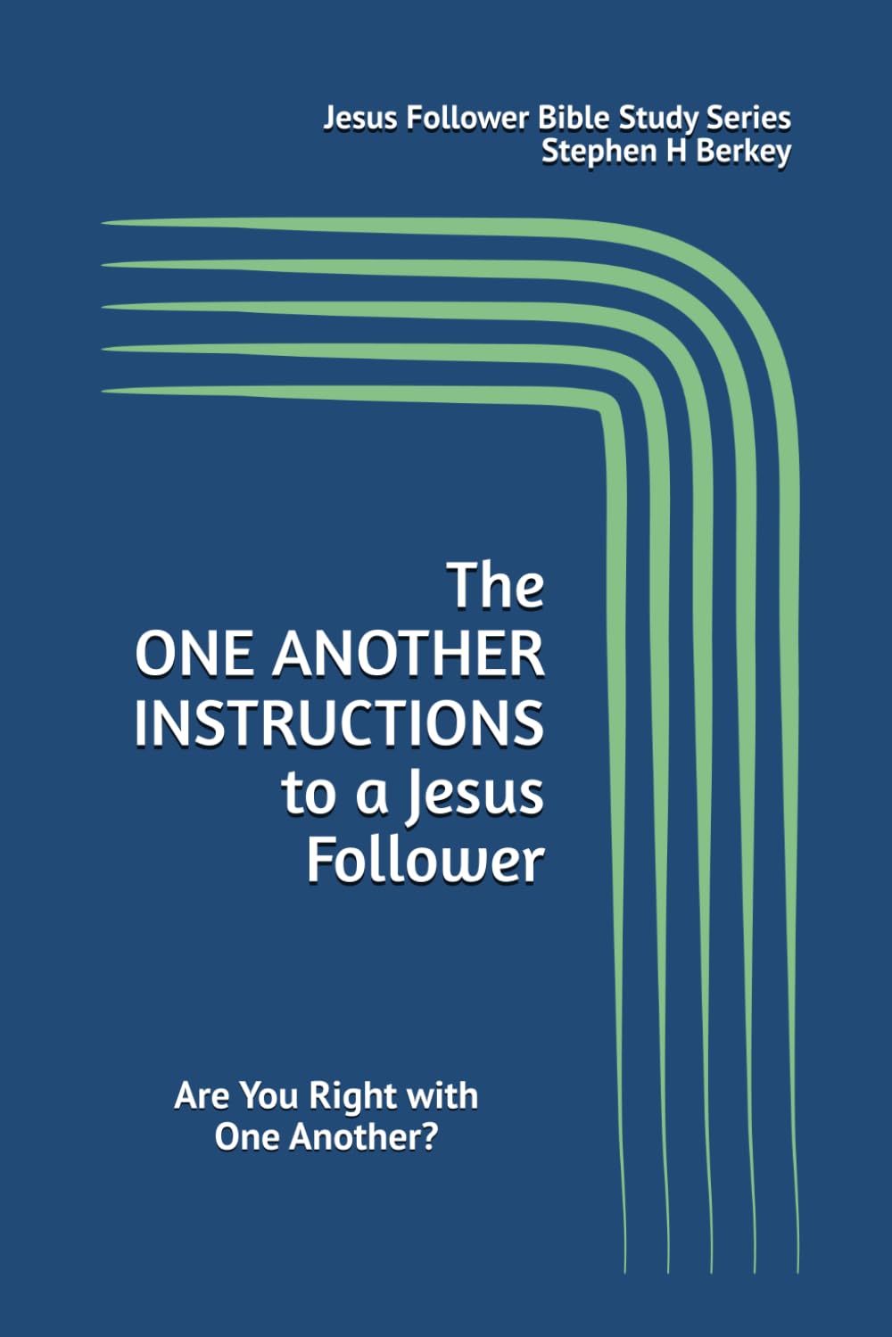 The ONE ANOTHER INSTRUCTIONS to a Jesus Follower: Are You Right with ...