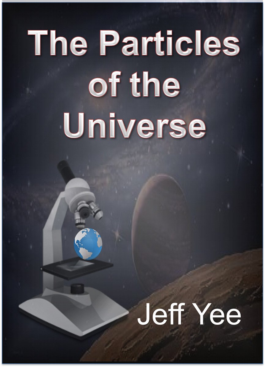 Amazon.com: The Particles of the Universe eBook : Yee, Jeff: Kindle Store