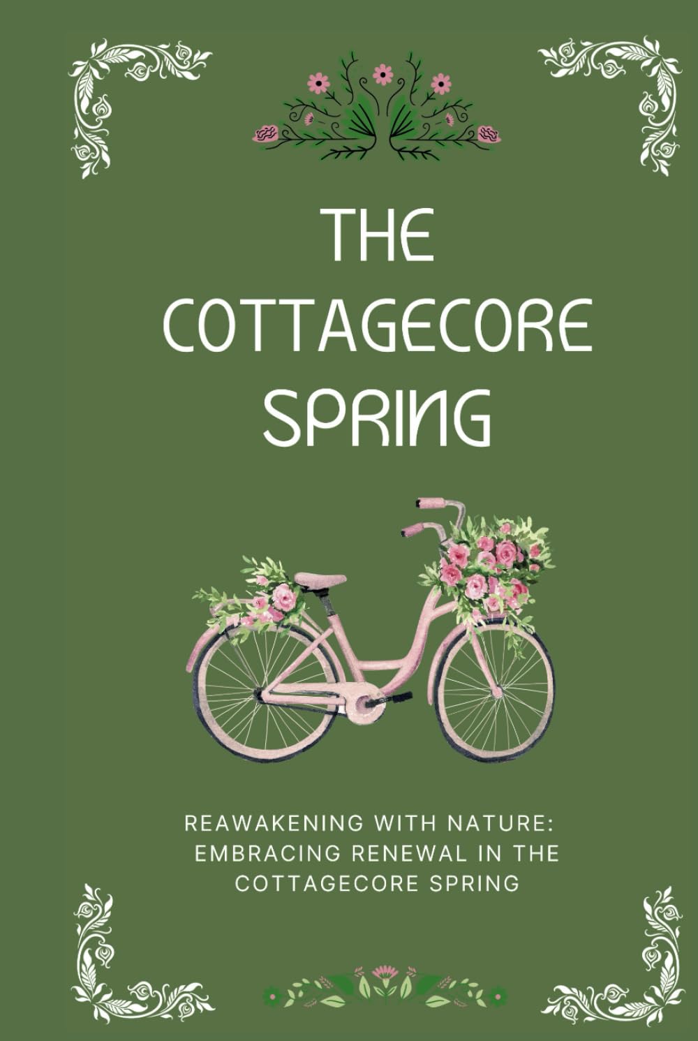 The Cottagecore Spring: Reawakening With Nature: Embracing Renewal (The ...