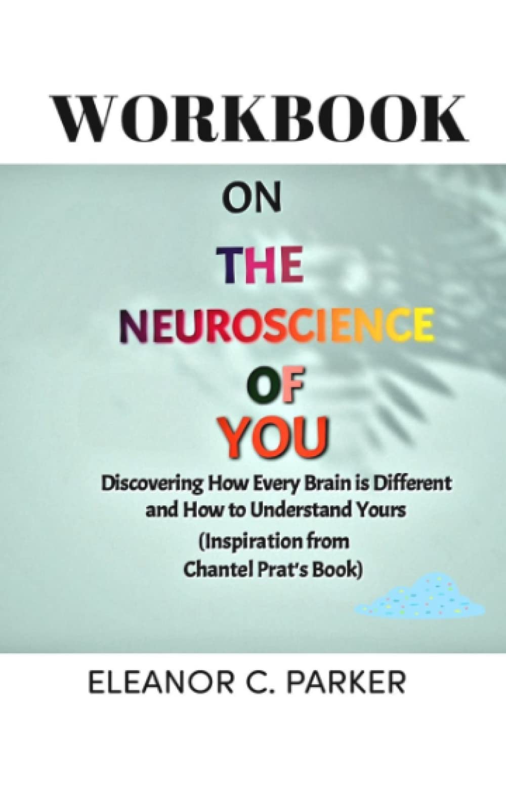 Buy WORKBOOK ON THE NEUROSCIENCE OF YOU: Discovering How every Brain is ...