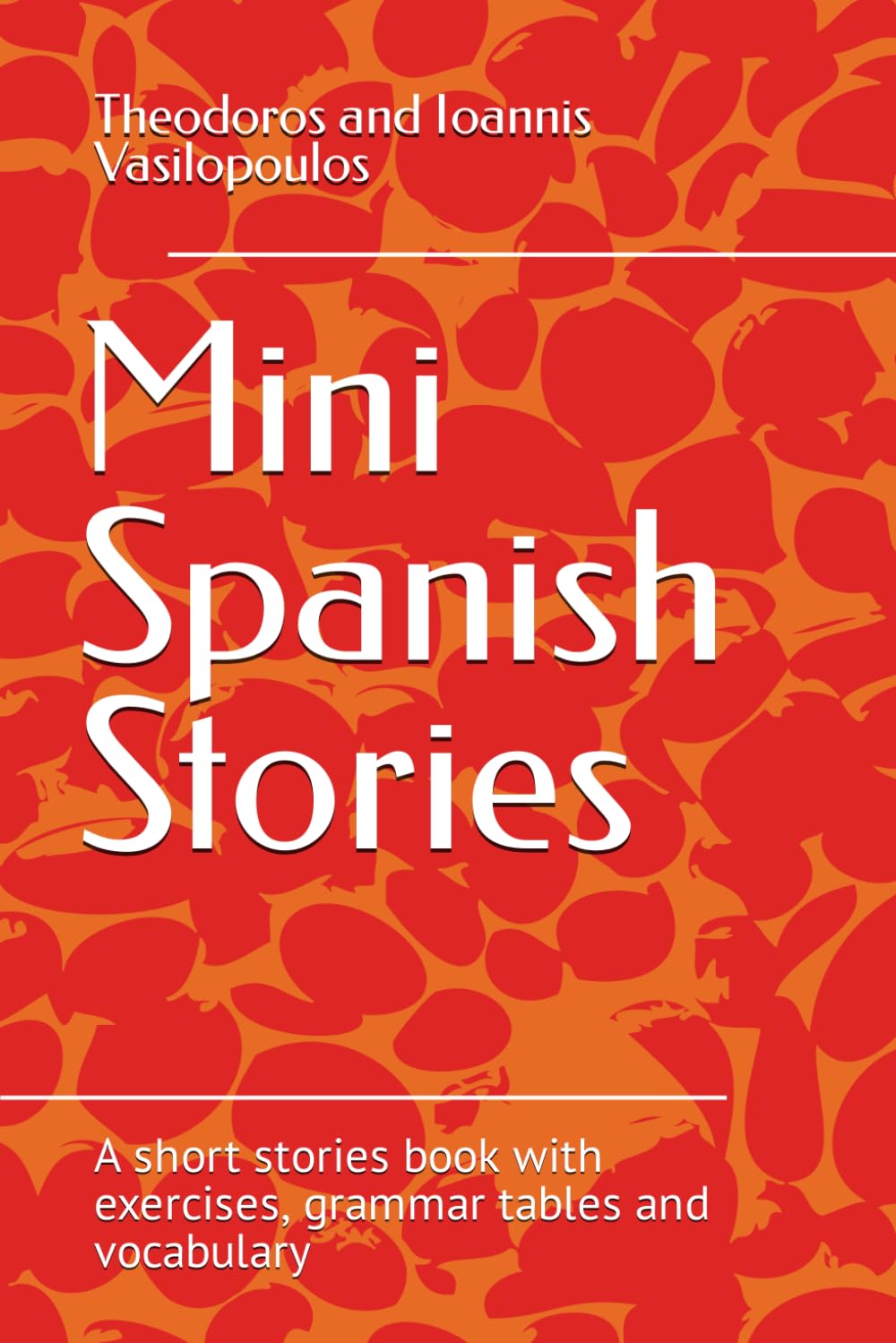 Mini Spanish Stories: A short stories book with exercises, grammar tables and vocabulary ...