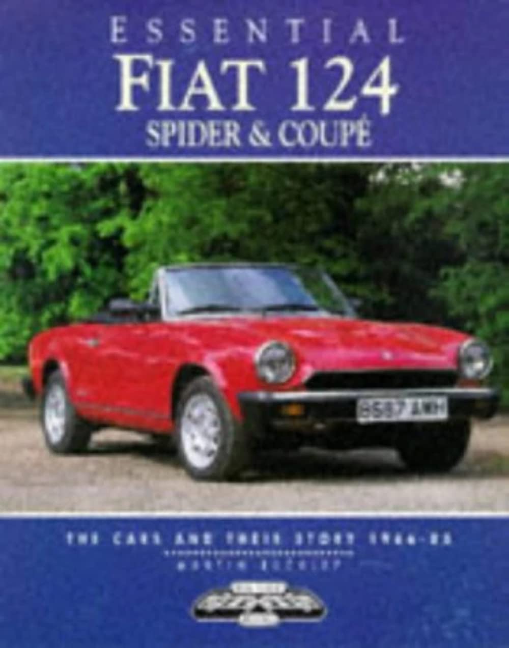 Essential Fiat 124 Spider and Coupes: The Cars and Their Story, 1966-85 ...