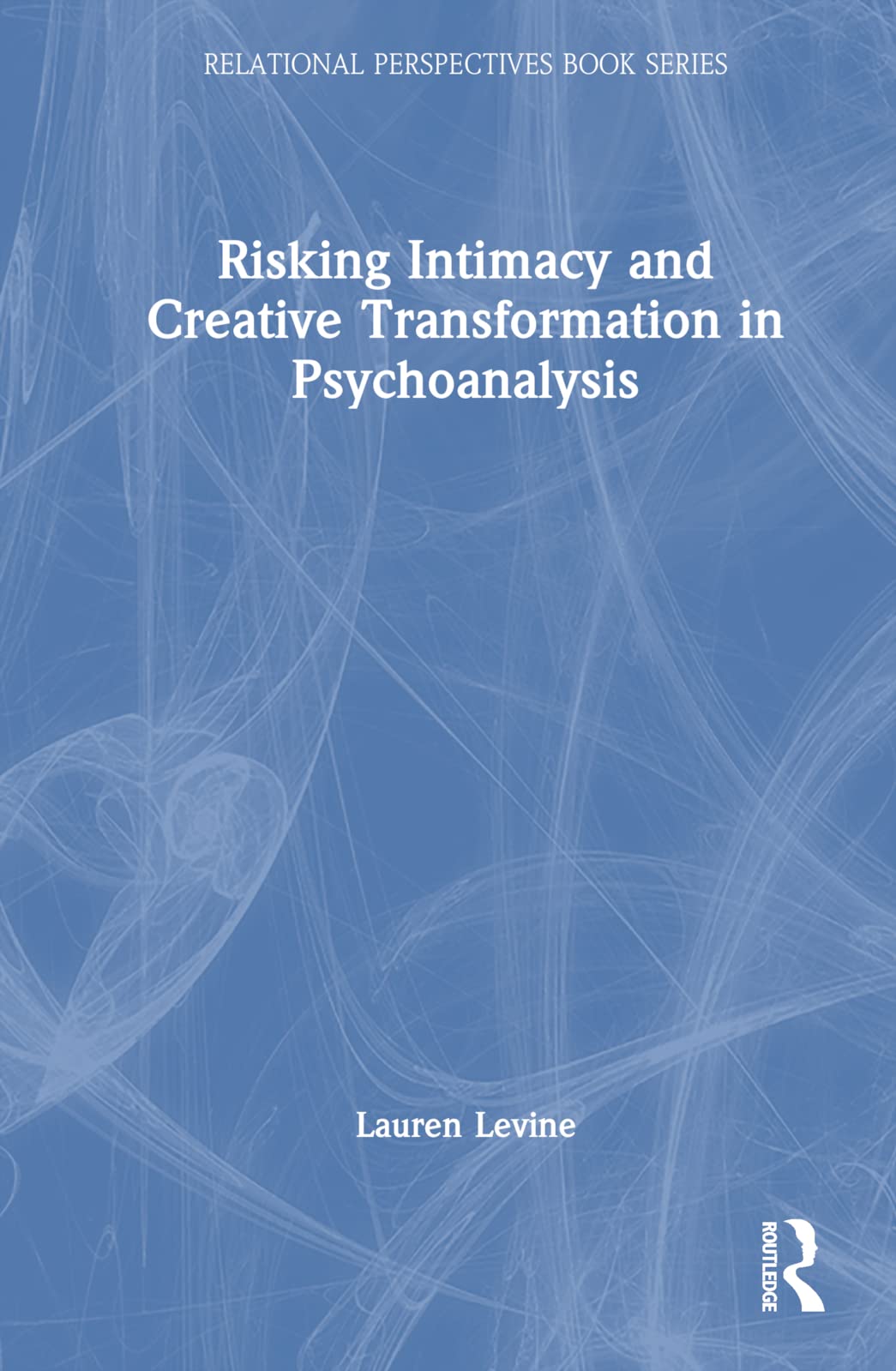 Risking Intimacy and Creative Transformation in Psychoanalysis ...