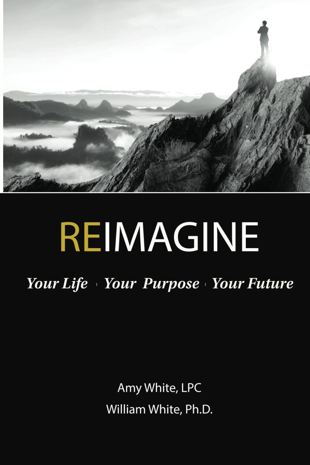 REIMAGINE: Your Life, Your Purpose, Your Future: White Ph.D., William H ...