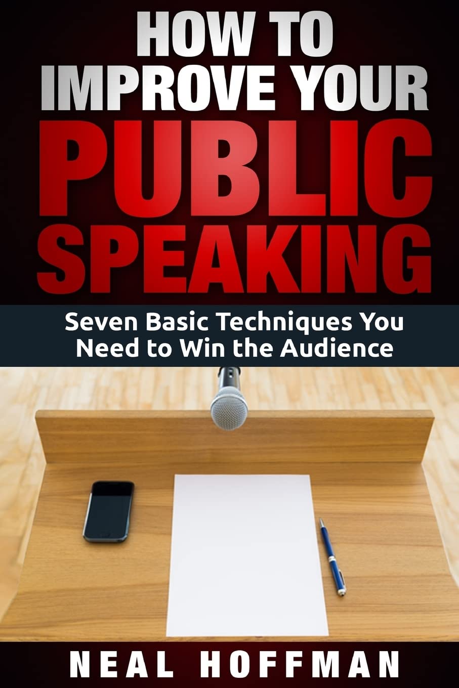 How to Improve Your Public Speaking: Seven Basic Techniques You Need to ...
