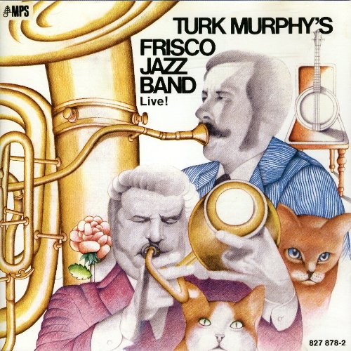 Turk Murphy's Frisco Jazz Band - Turk Murphy's Frisco Jazz Band Live ...