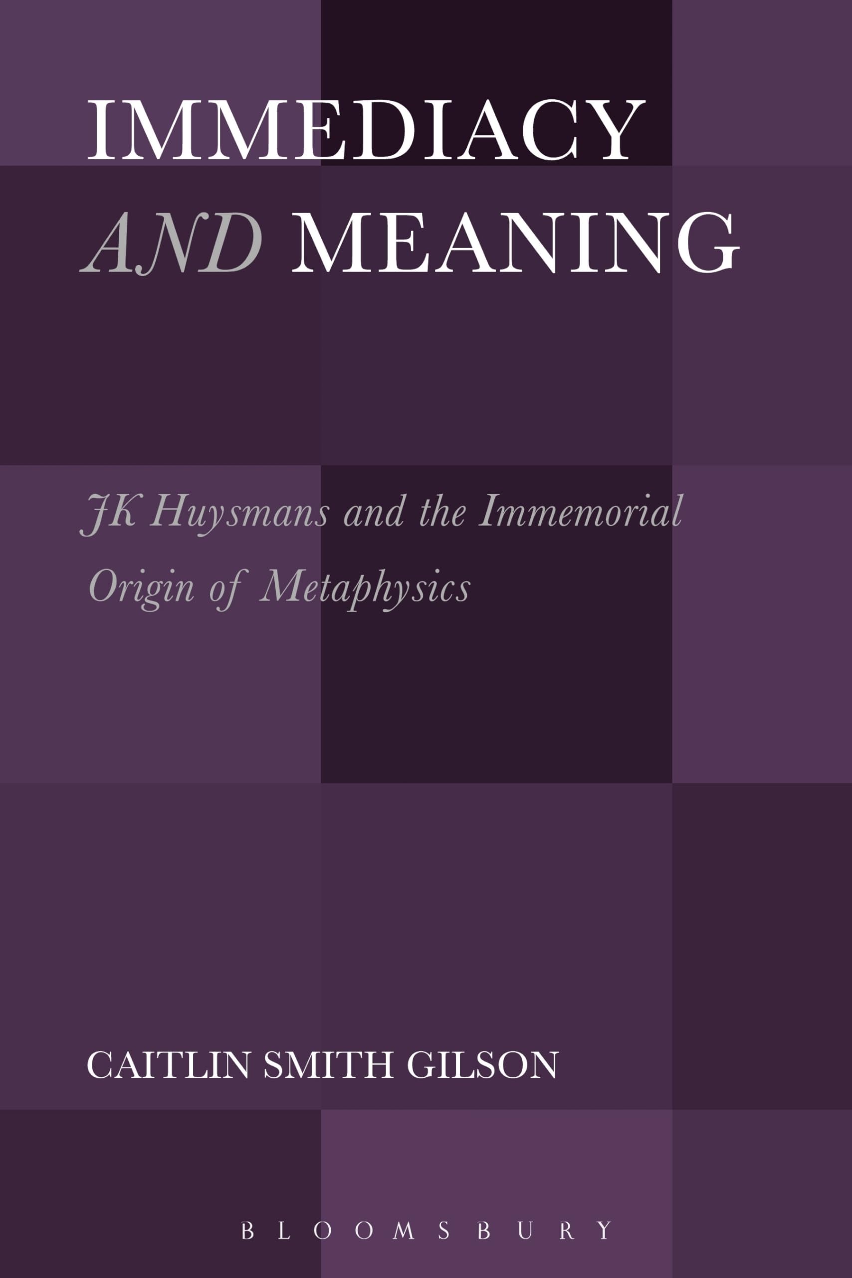 Immediacy and Meaning: J. K. Huysmans and the Immemorial Origin of ...