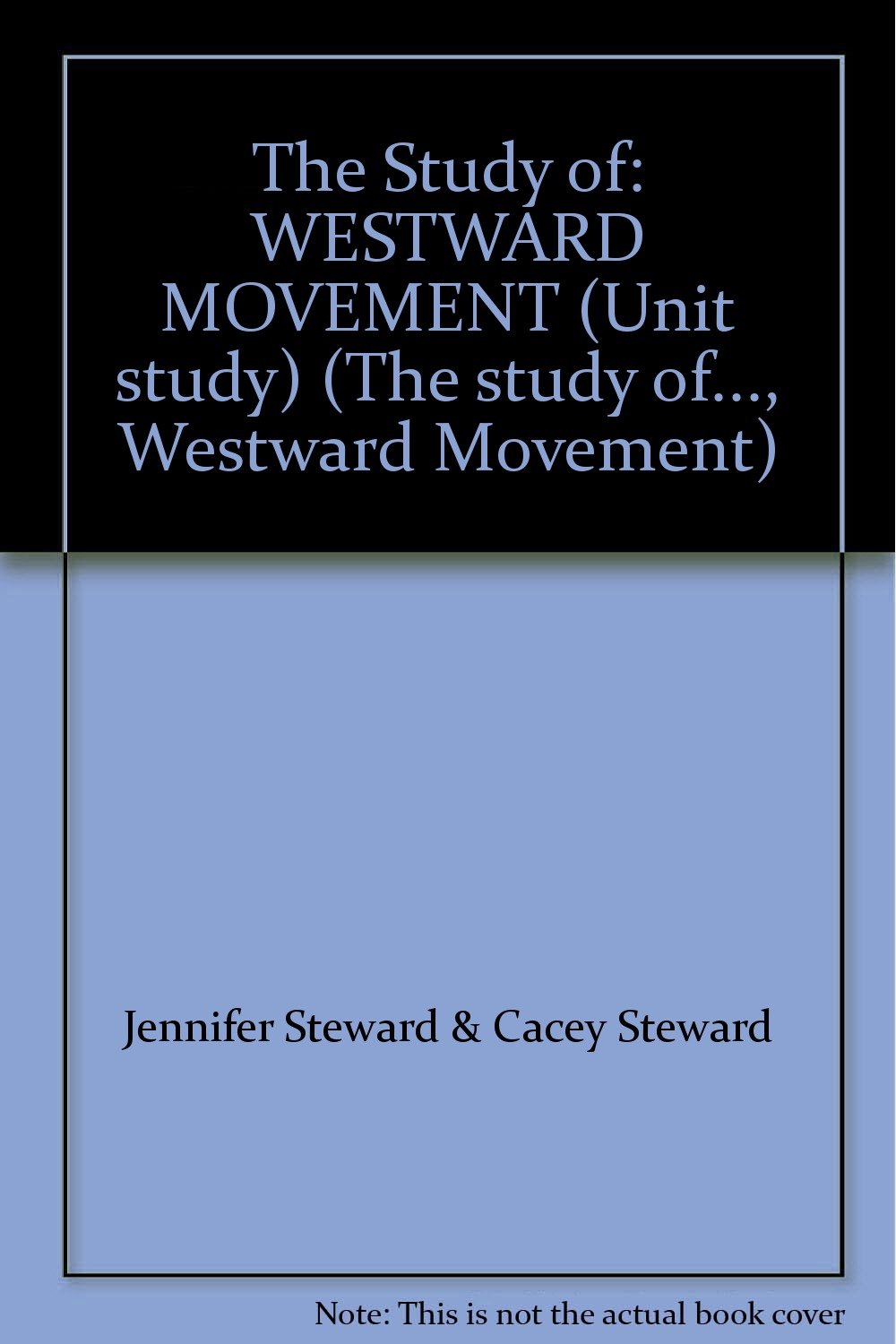 The Study of: WESTWARD MOVEMENT (Unit study) (The study of..., Westward ...