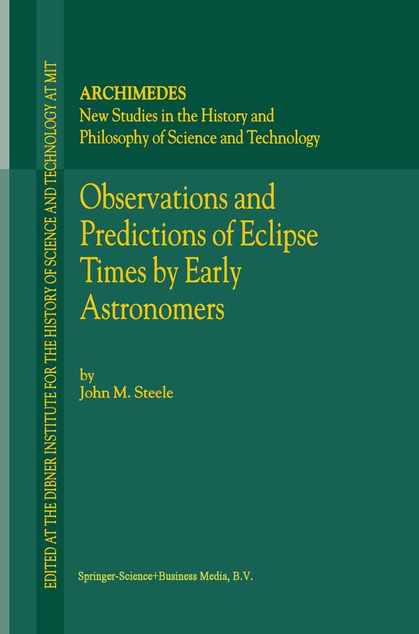 Observations and Predictions of Eclipse Times by Early Astronomers (Archimedes, 4): Steele, J.M ...