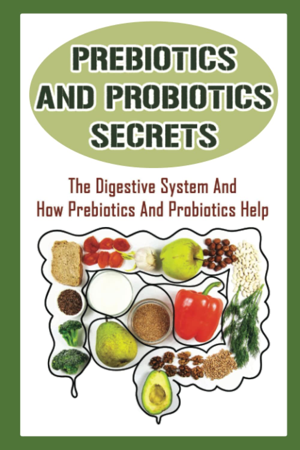 Prebiotics And Probiotics Secrets: The Digestive System And How ...