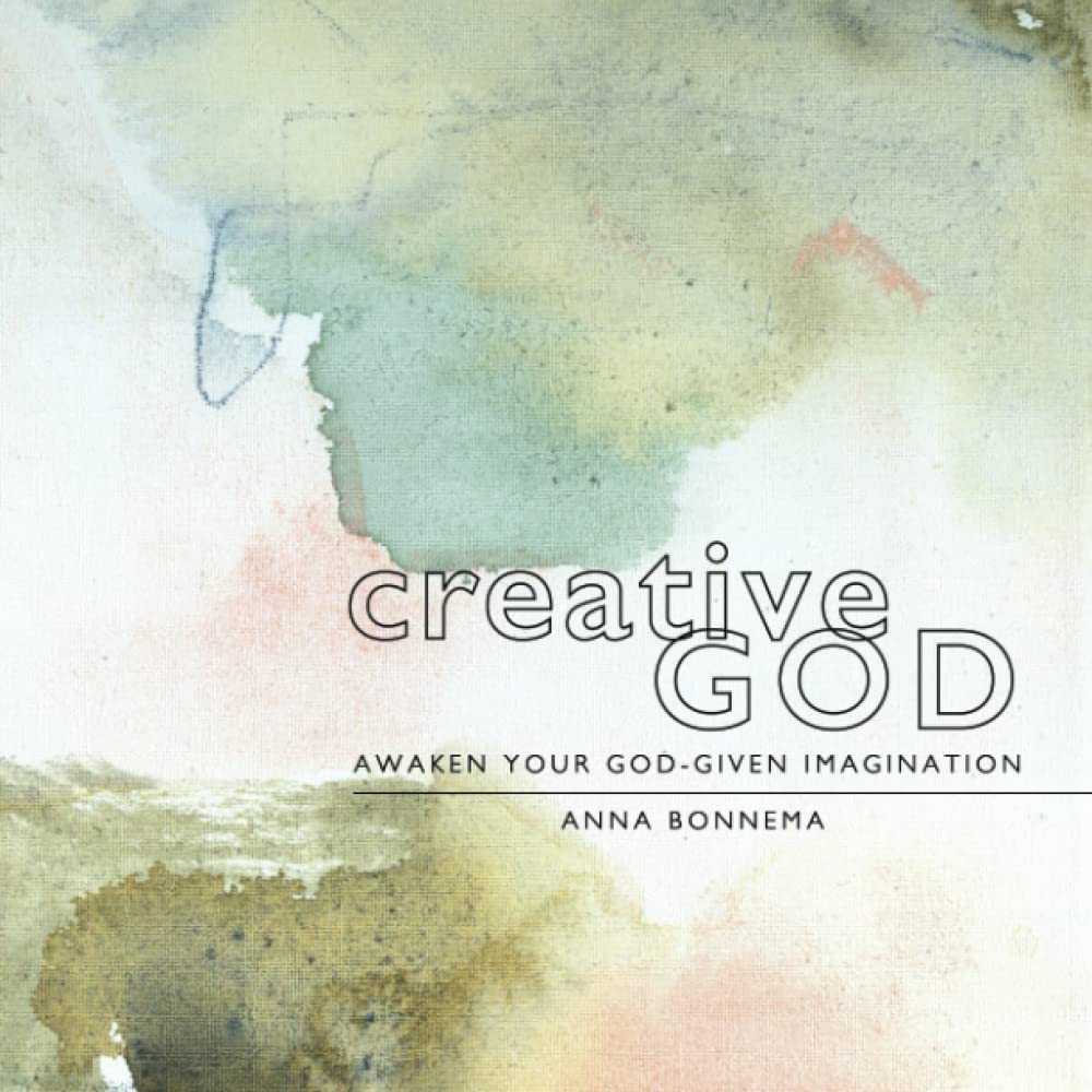 Creative God: Awaken Your God-Given Imagination: Bonnema, Anna ...
