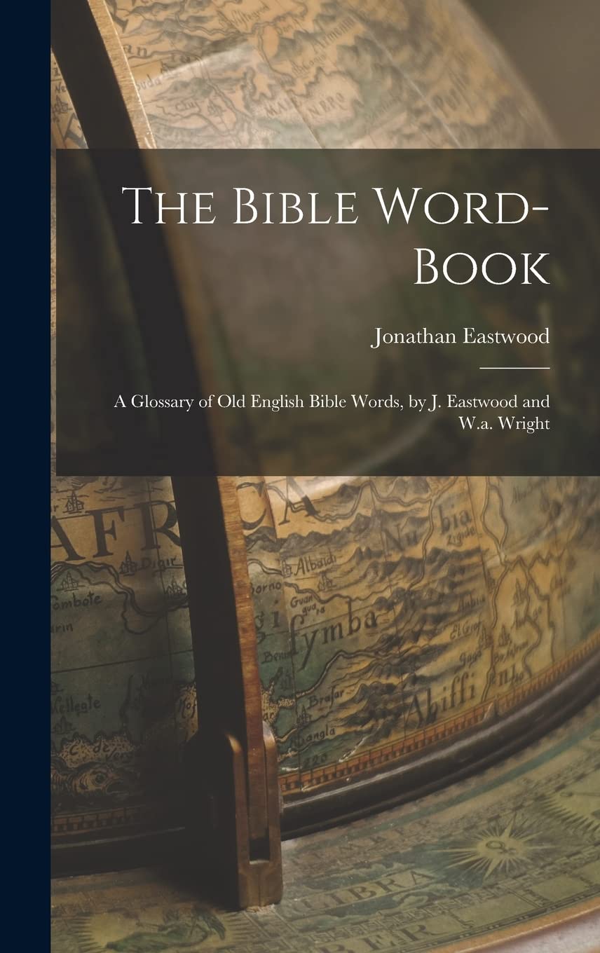 The Bible Word-Book: A Glossary of Old English Bible Words, by J ...