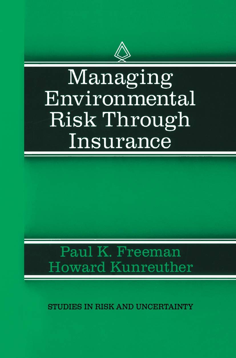 Managing Environmental Risk Through Insurance (Studies in Risk and ...