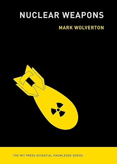 Nuclear Weapons (The MIT Press Essential Knowledge series): Wolverton ...