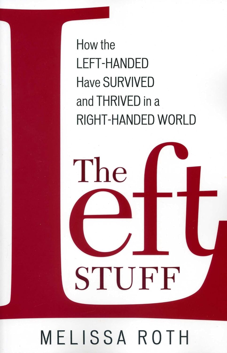 The Left Stuff: How the Left-Handed Have Survived and Thrived in a ...