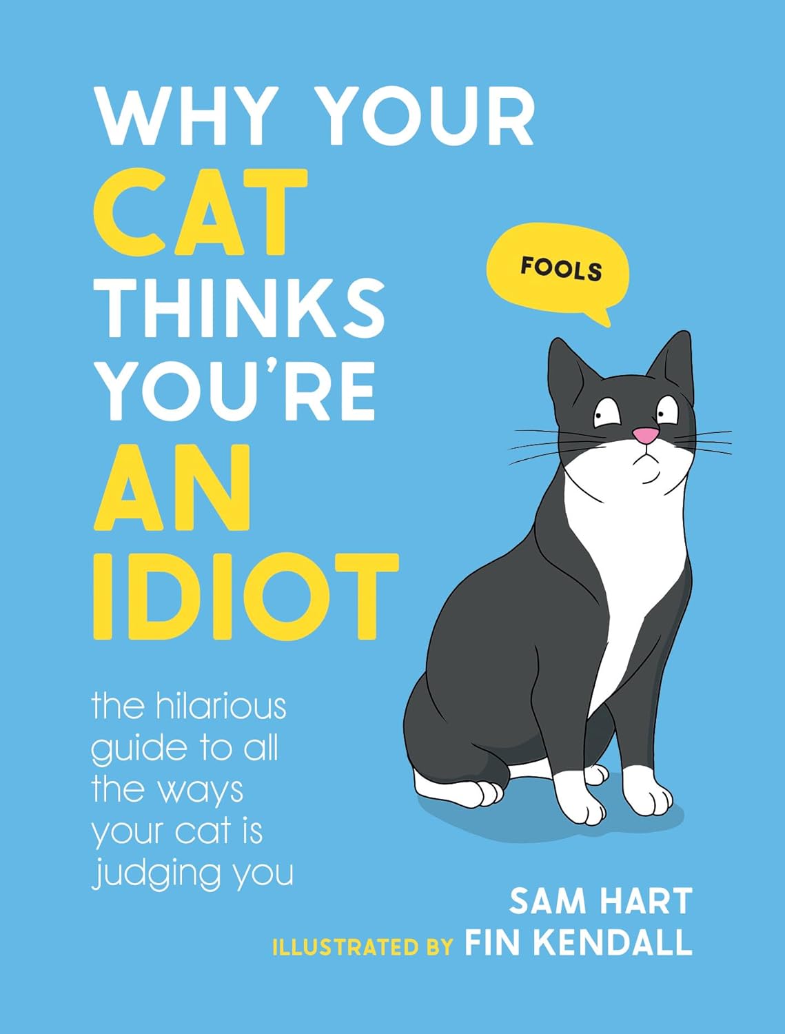 Why Your Cat Thinks You're an Idiot: The Hilarious Guide to All the ...