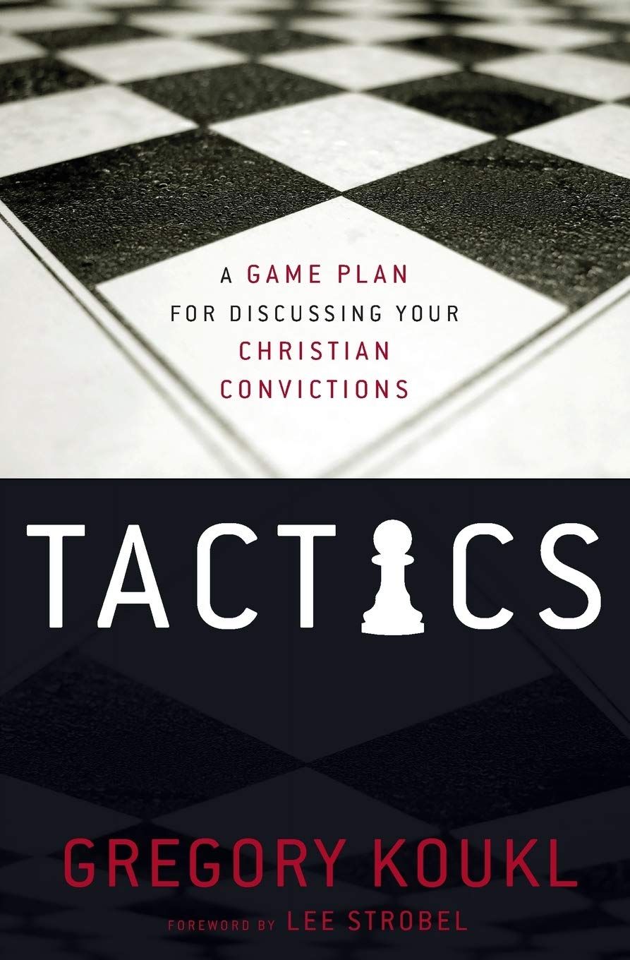 Tactics: A Game Plan for Discussing Your Christian Convictions: Koukl ...
