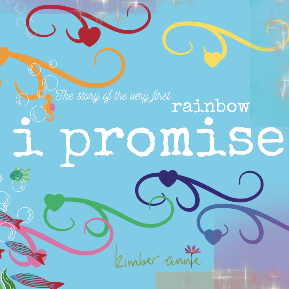 I Promise: The story of the very first rainbow.: Annie, Kimber ...