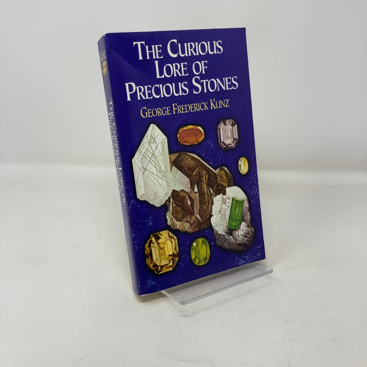 The Curious Lore of Precious Stones: Kunz, George Frederick ...