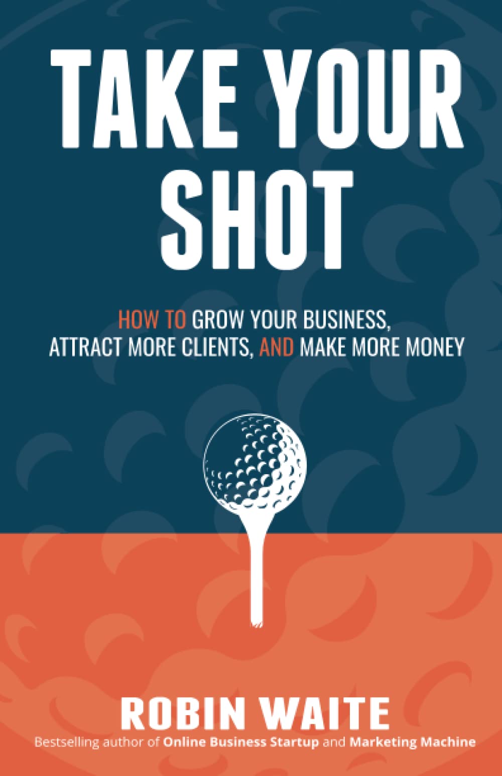 Take Your Shot: How to Grow Your Business, Attract More Clients, and ...