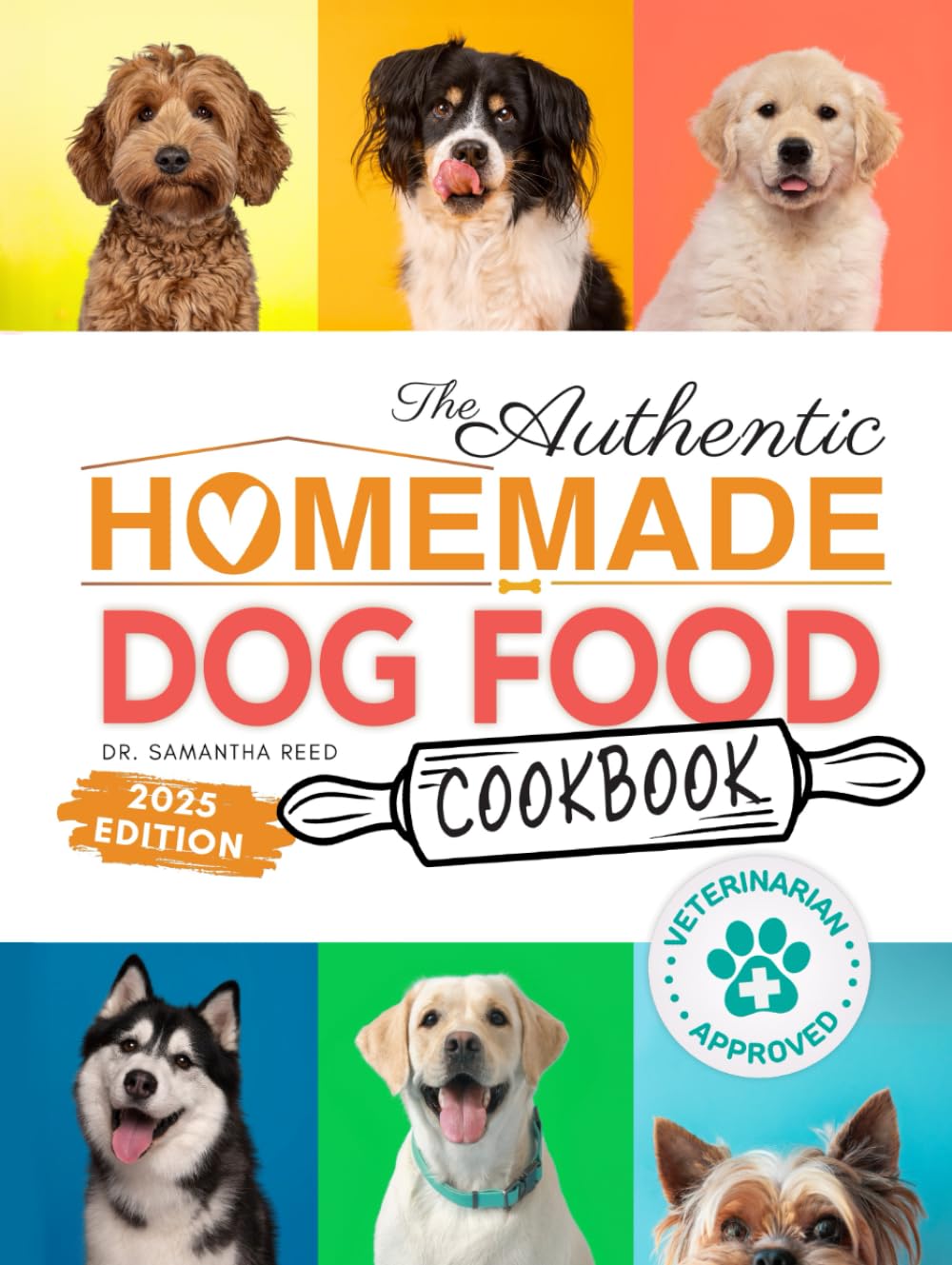 The Authentic Homemade Dog Food Cookbook: Vet-Approved, Nutritious ...