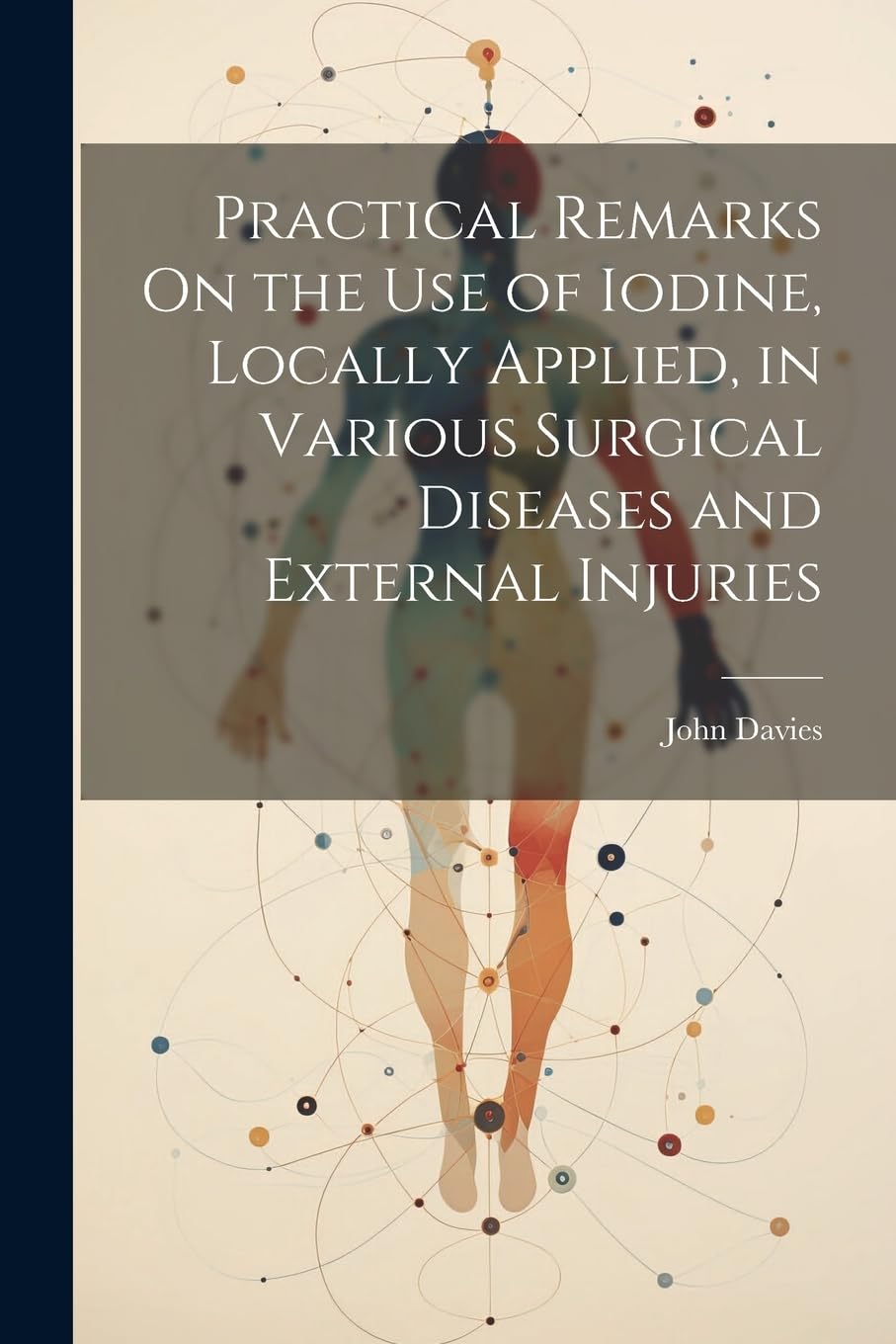 Buy Practical Remarks On the Use of Iodine, Locally Applied, in Various ...
