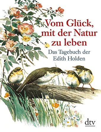 Vom Glück, mit der Natur zu leben: Das Tagebuch der Edith Holden ...