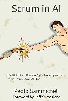 Scrum in AI: Artificial Intelligence Agile Development with Scrum and MLOps: Sammicheli, Paolo ...