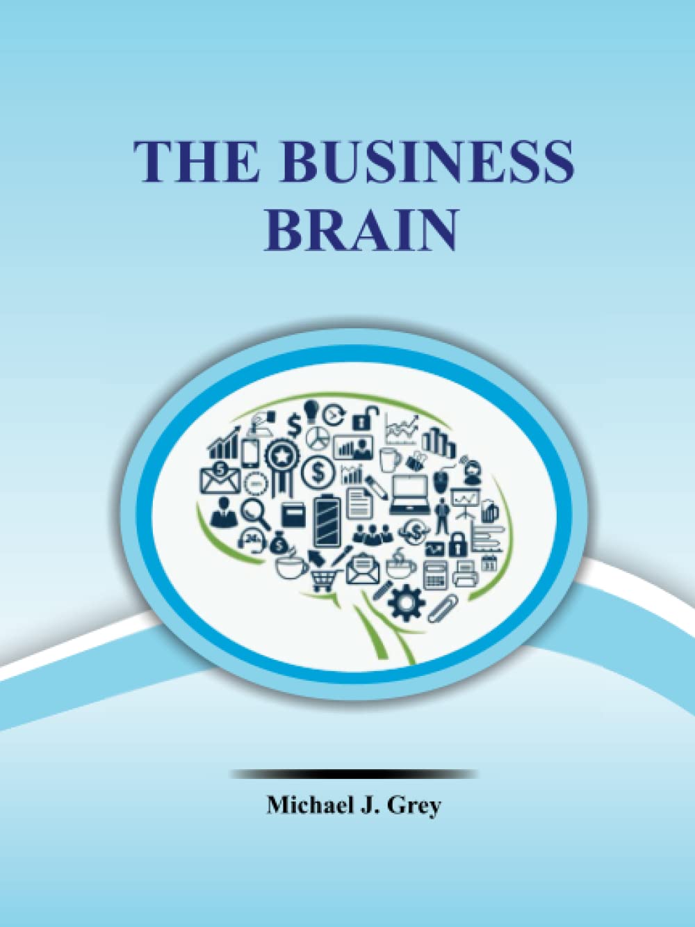 The Business Brain: J. Grey, Michael: 9798849365596: Amazon.com: Books